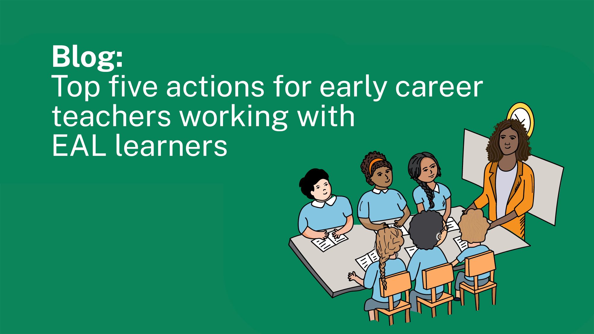 Blog: Top Five Actions for Early Career Teachers Working with EAL Learners